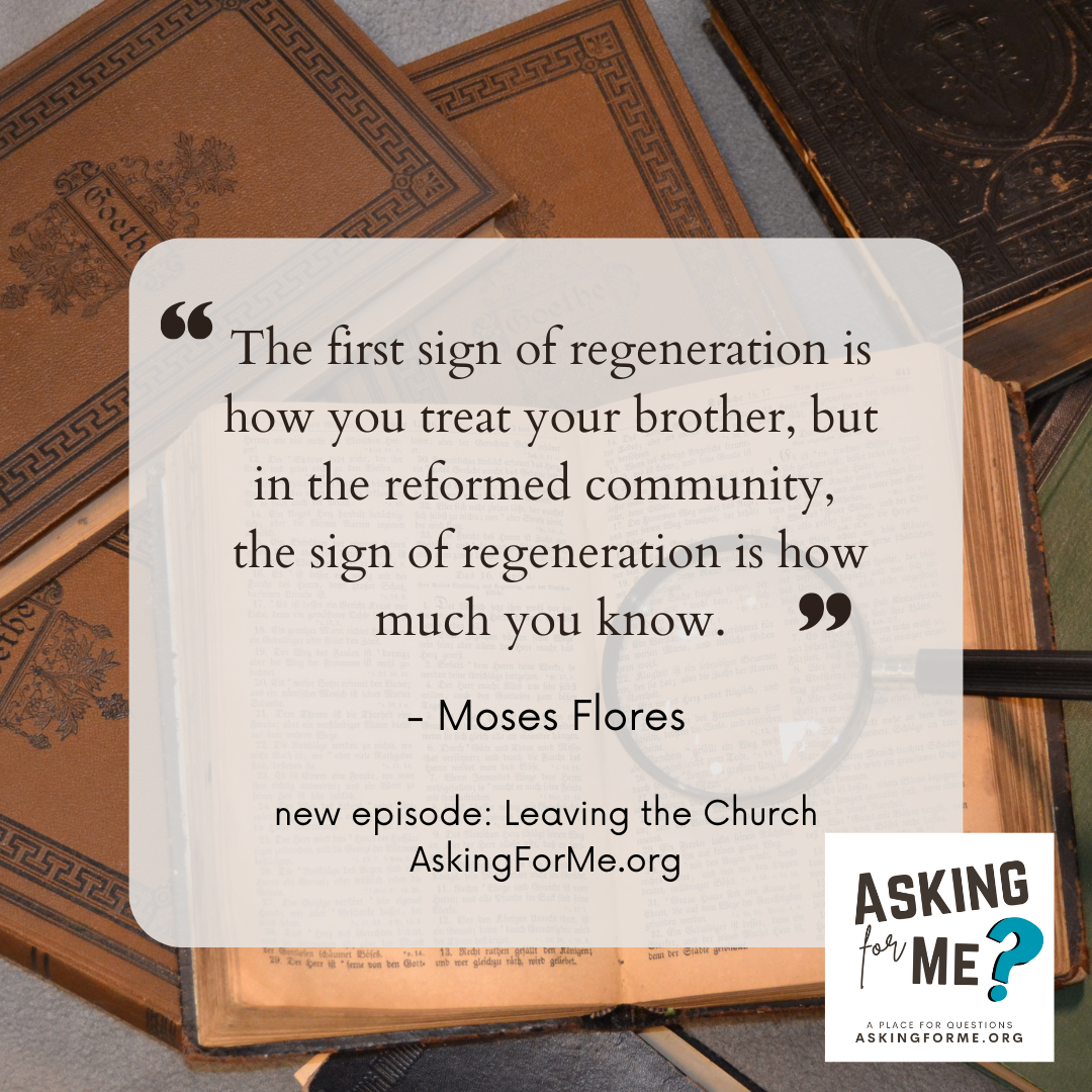 Leaving Church: Part 2 with Moses Flores – Asking For Me